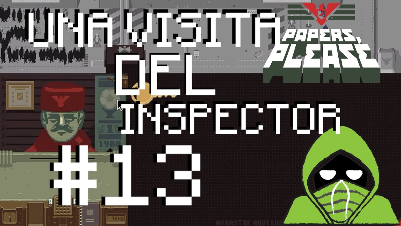 UNA VISITA DEL INSPECTOR | PAPERS, PLEASE #13 - YouTube