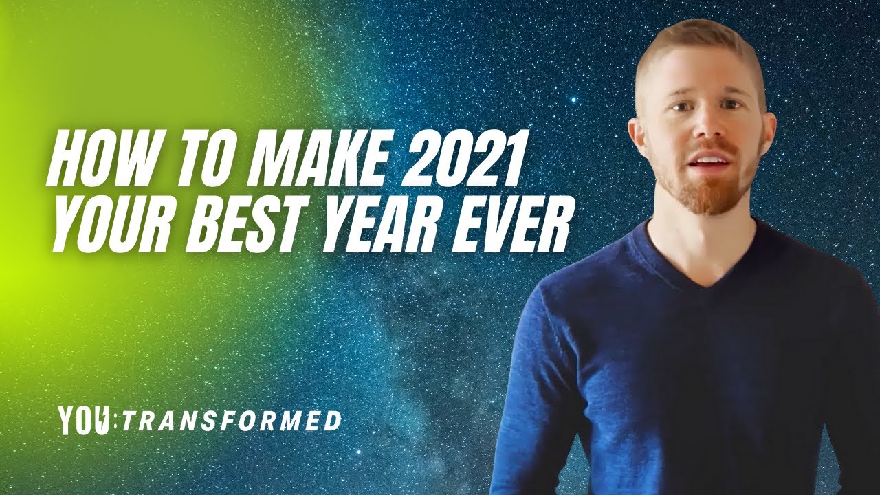 How to Make 2021 Your Best Year Ever - YouTube