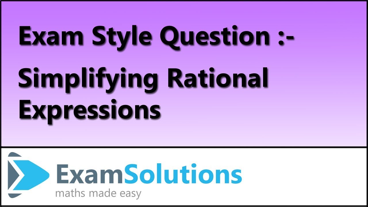 Simplifying Rational Expressions | Exam Style Question (1 ...