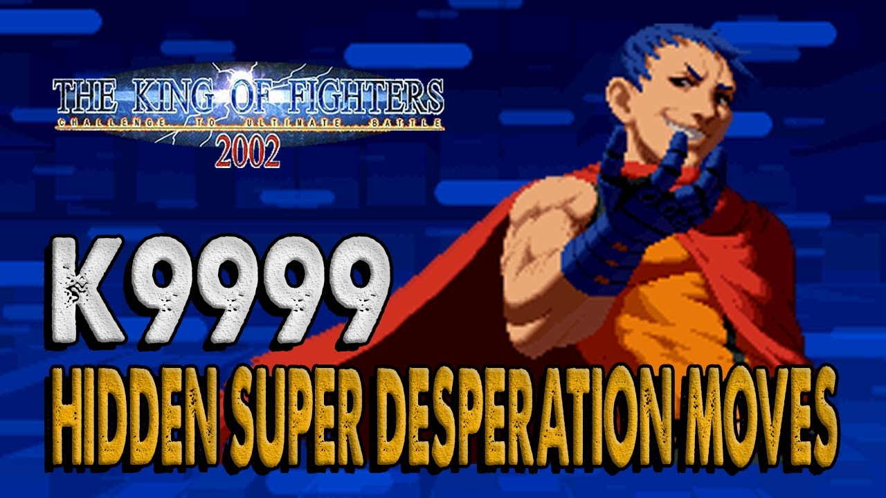 #RockySilva =K9999= KOF'2002 Hidden Super Desperation Moves ...