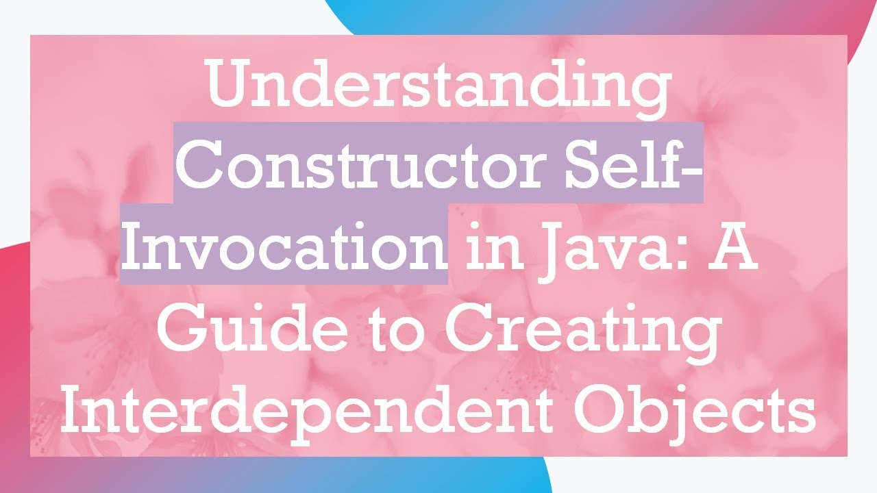 Understanding Constructor Self-Invocation in Java: A Guide to Creating Interdependent Objects ...