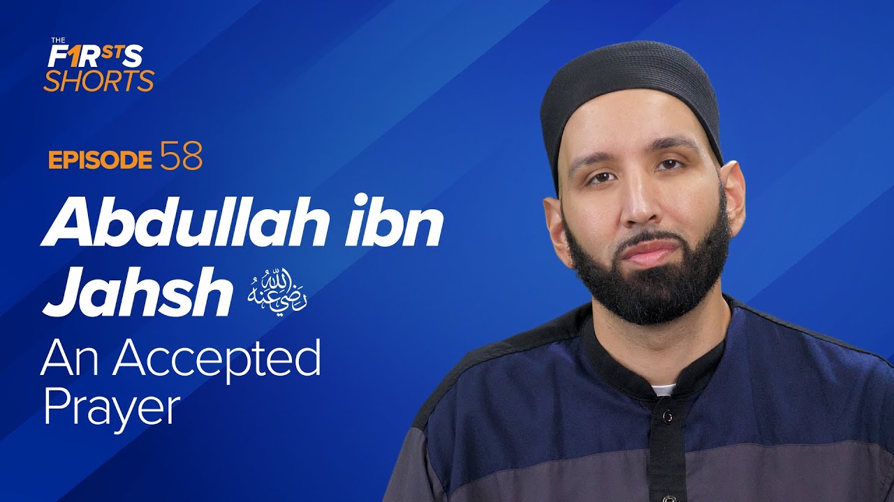 Abdullah ibn Jahsh (ra): An Accepted Prayer | The Firsts | Dr. Omar ...