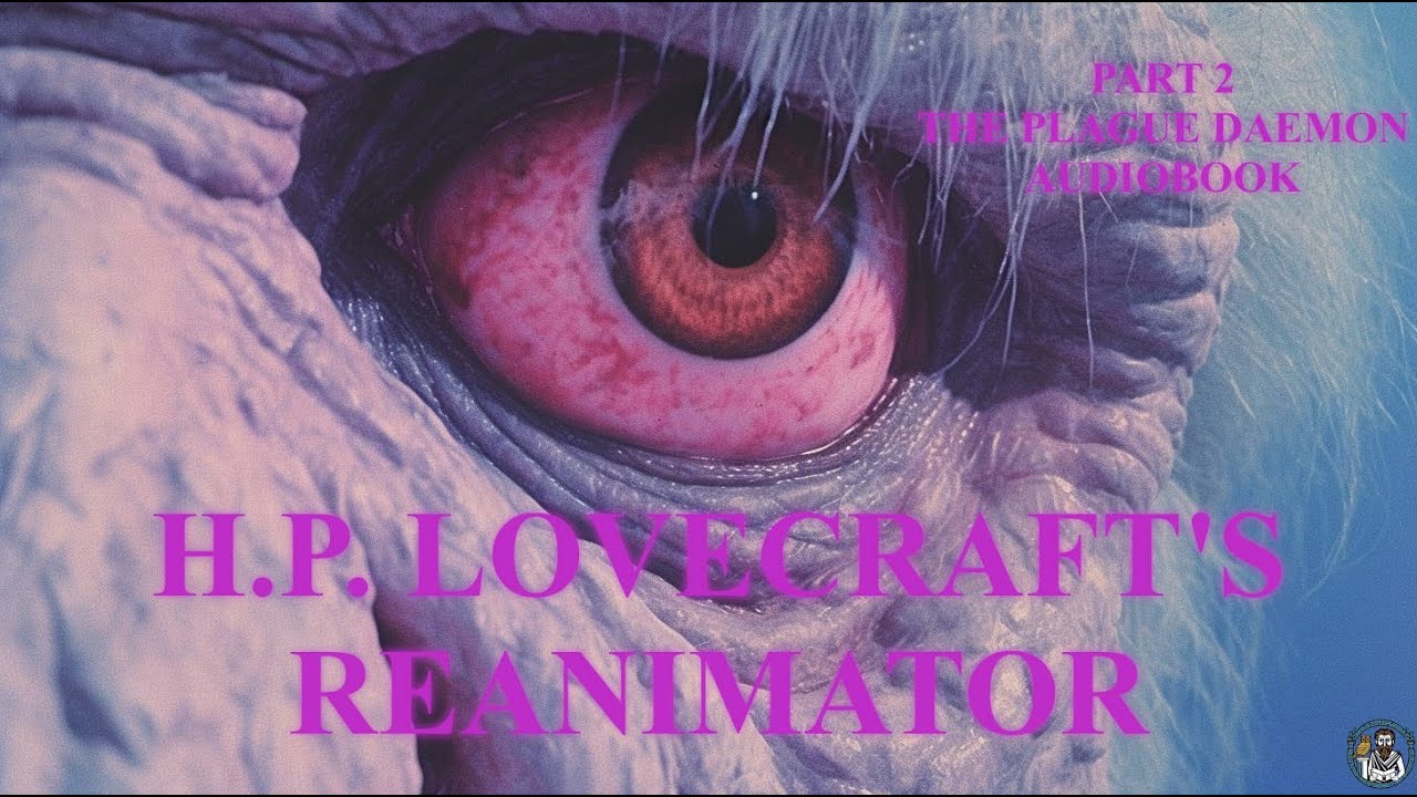 Unleashing the Horrors: H.P. Lovecraft's Reanimator Audiobook | Part 2 ...