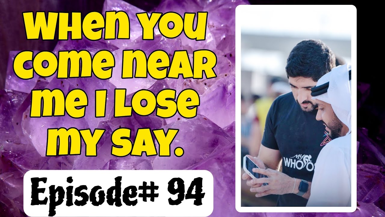 When You Come Near Me I Lose My Say | Episode 94 | Prince Hamdan Fazza ...
