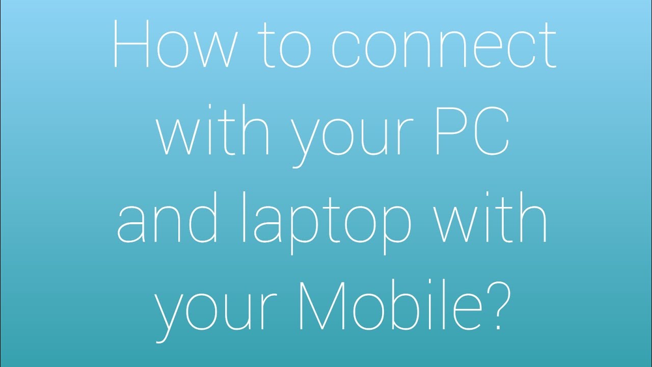 How to connect your PC or laptop with your Mobile. - YouTube