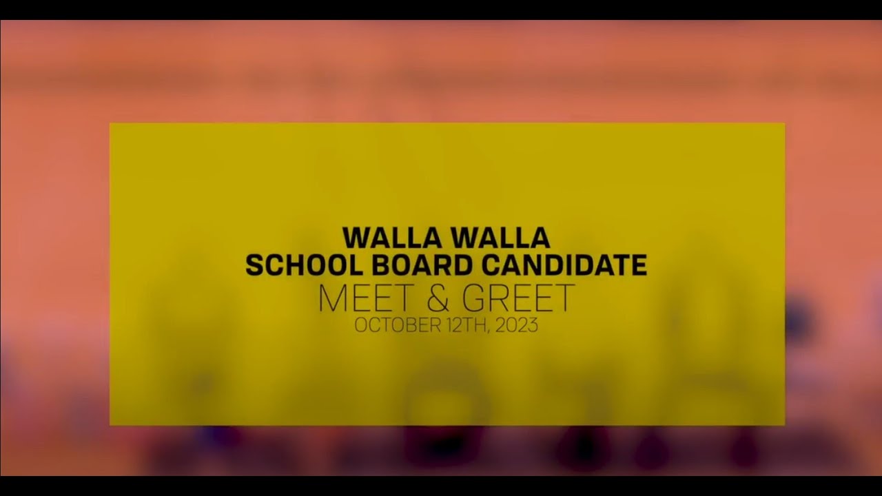 Walla Walla School Board Candidate Meet & Greet - Oct 12th 2023 ...