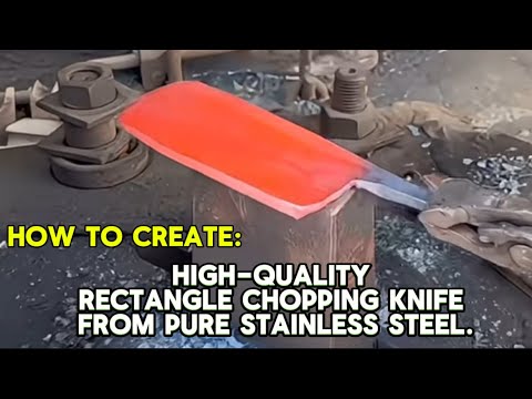 Making High-quality rectangle chopping knife from pure stainless steel ...