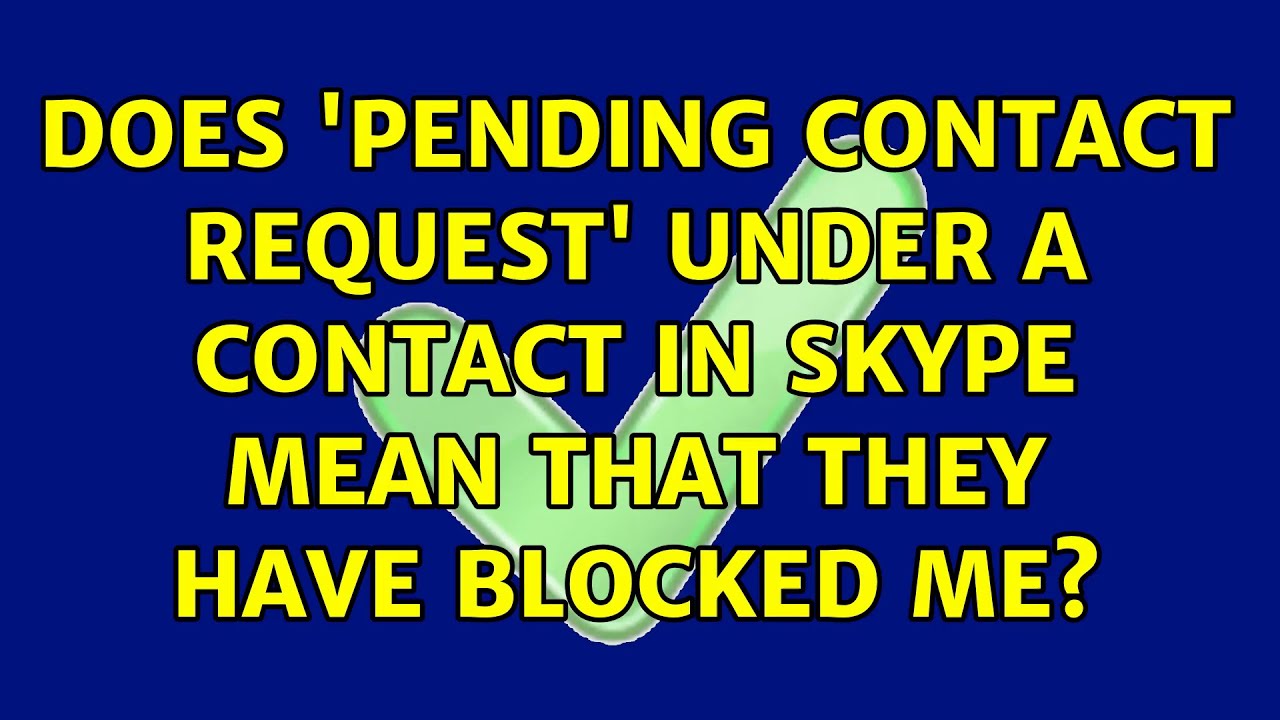 Does 'Pending Contact Request' under a contact in skype mean that they ...