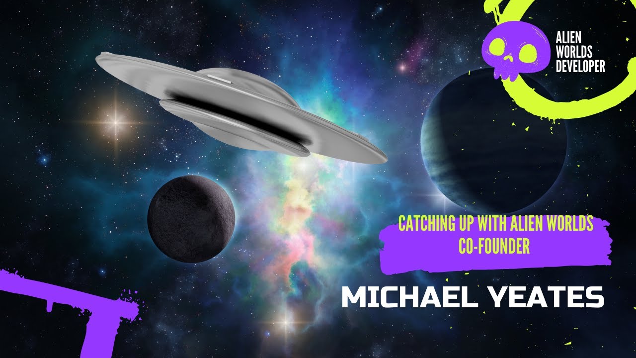 Alien Worlds Creator Michael Yeates Updates Explorers on the Metaverse ...