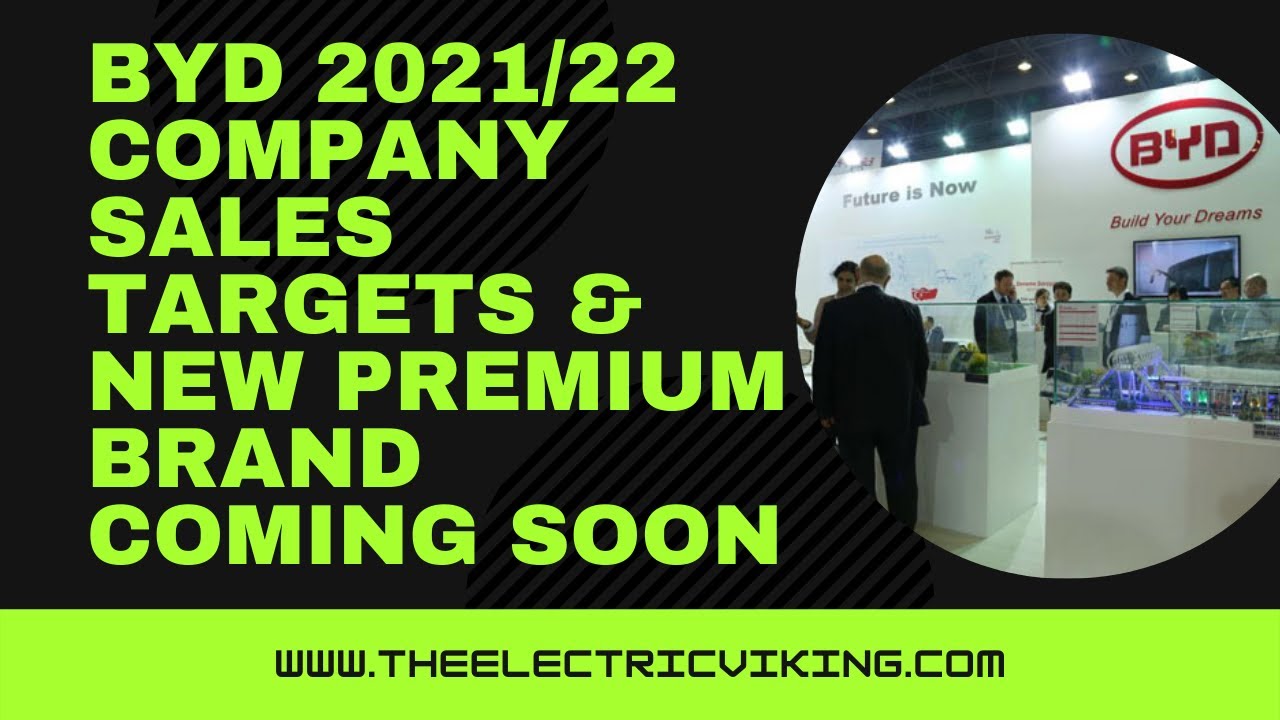 BYD 2021/22 company sales targets & NEW premium brand coming soon - YouTube