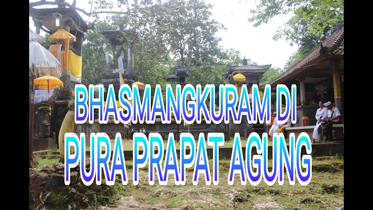BHASMANGKURAM DI PURA PRAPAT AGUNG BALI - YouTube