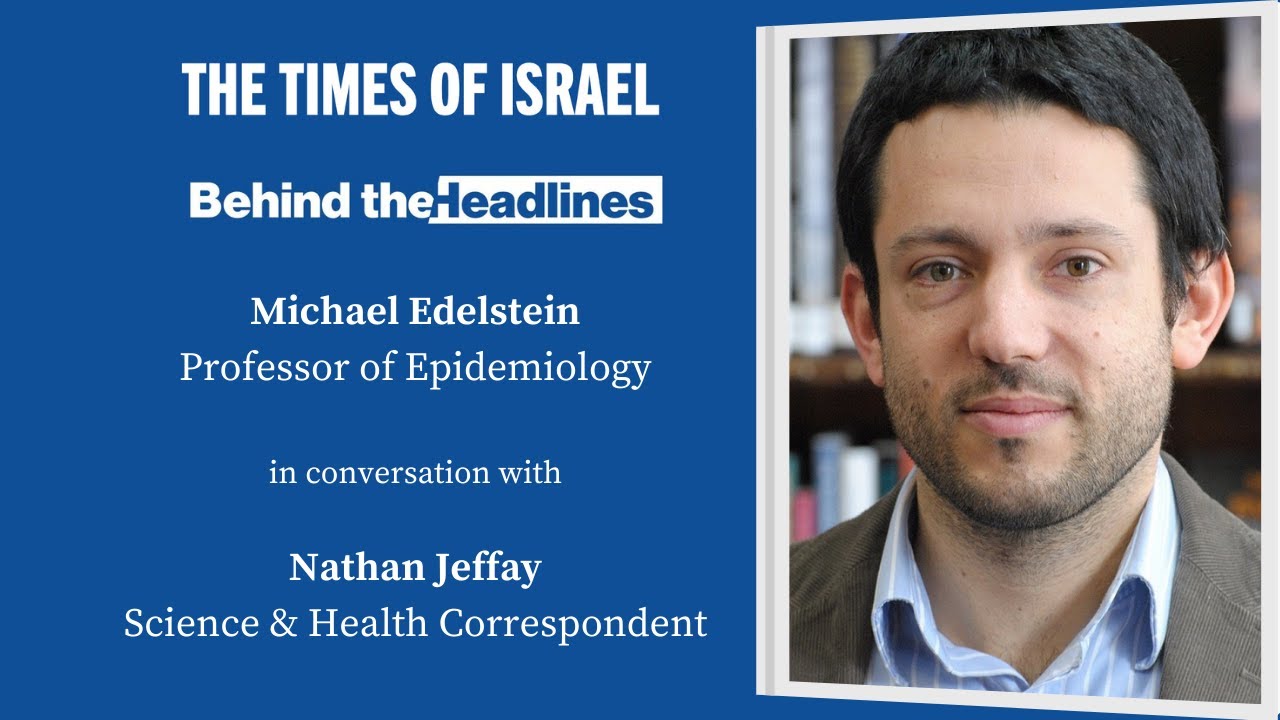 Behind the Headlines: Prof. Michael Edelstein on Israel’s COVID-19 ...
