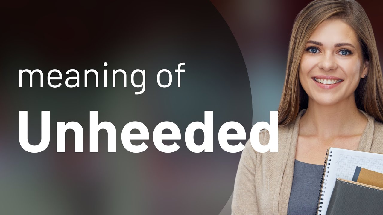 Unheeded • meaning of UNHEEDED - YouTube