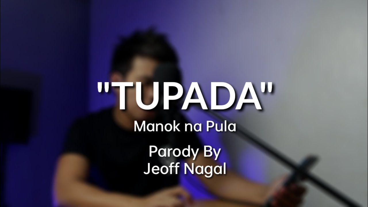 TUPADA | Parody Song By JEOFF NAGAL ( manok na pula ) - YouTube