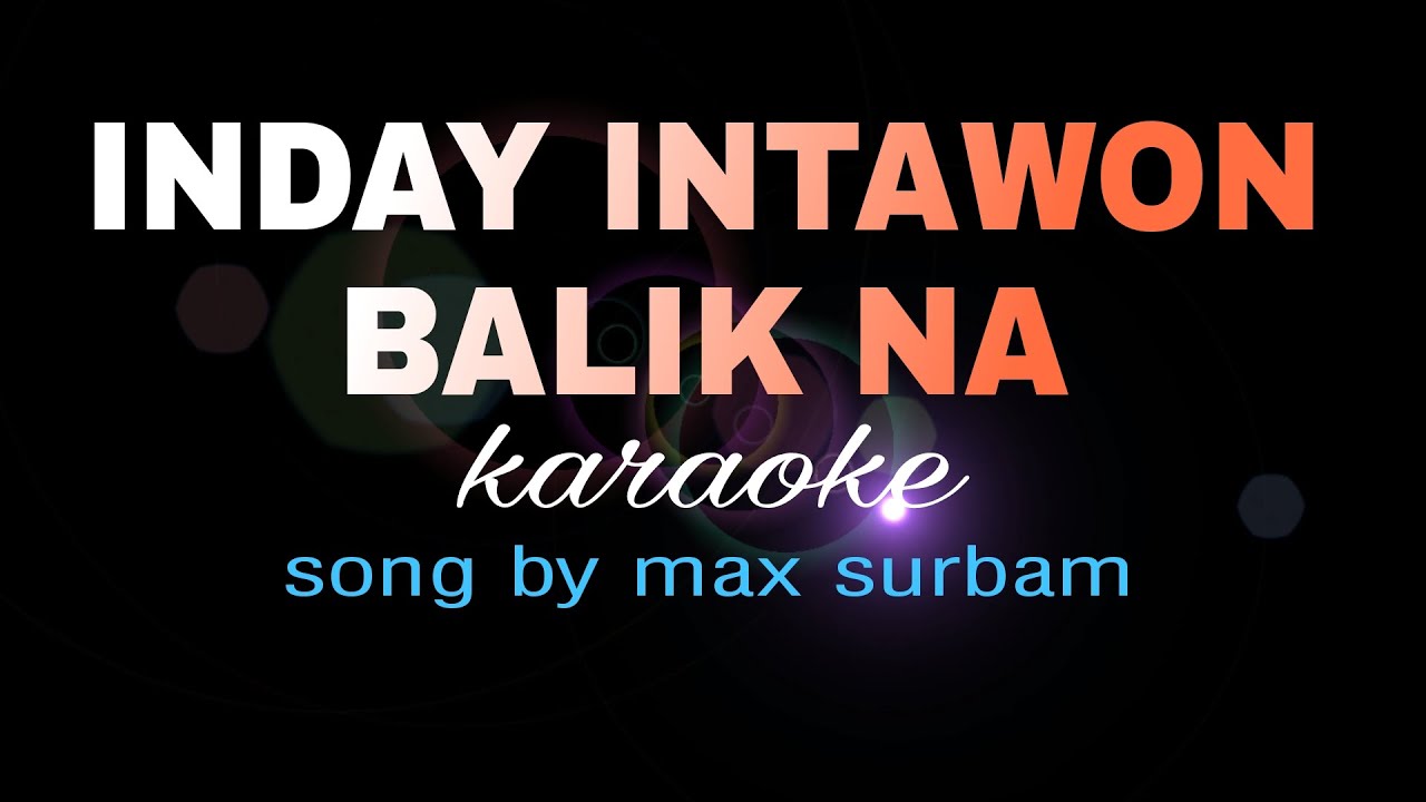 INDAY INTAWON BALIK NA max surban karaoke - YouTube