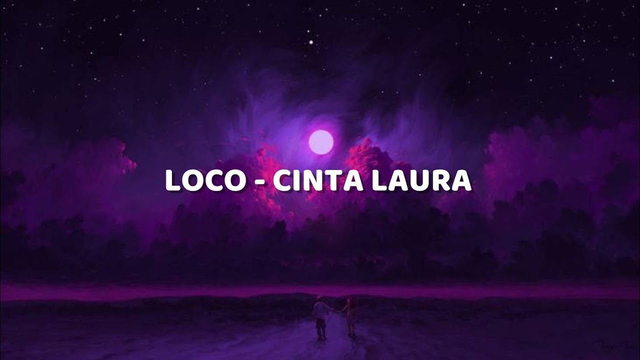 LOCO - CINTA LAURA (LIRIK) - YouTube