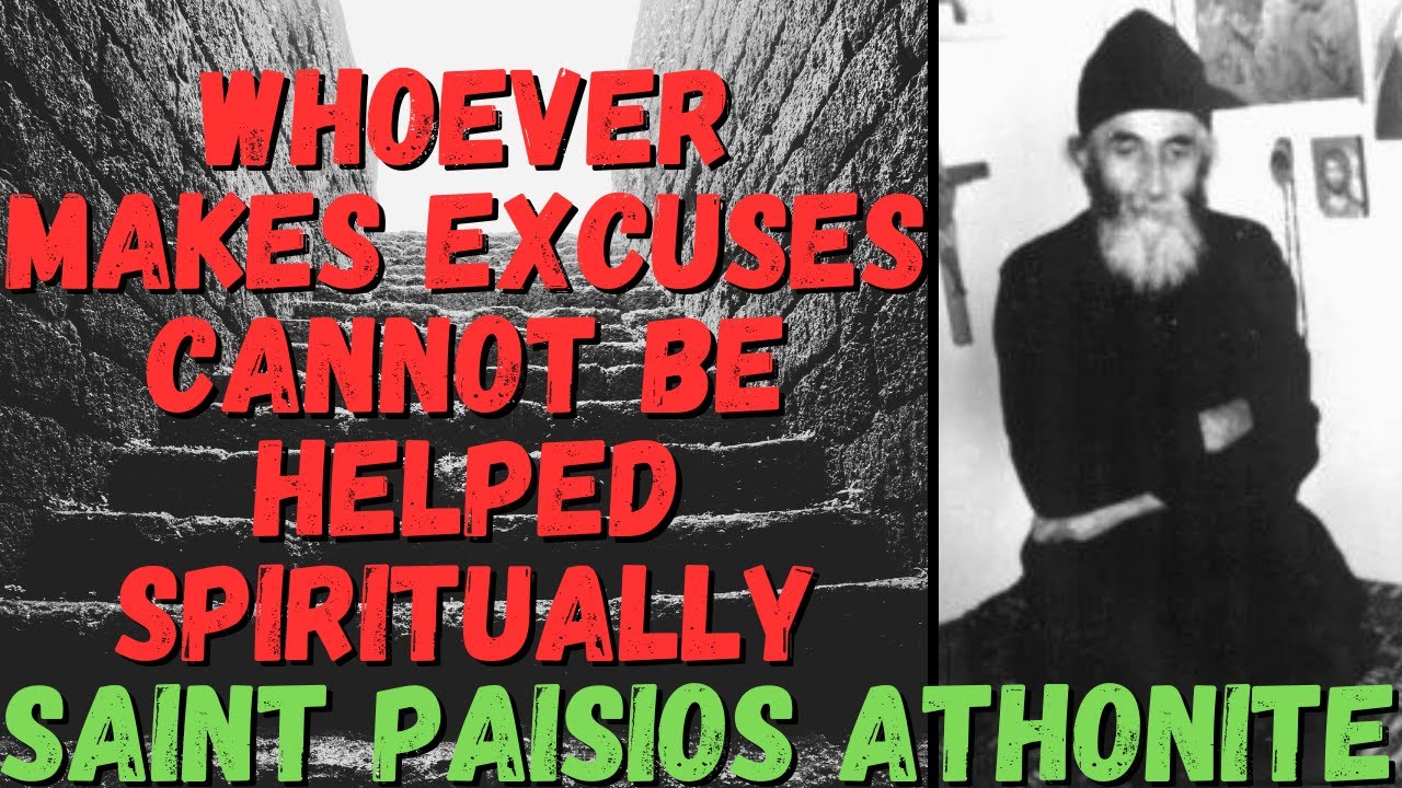 WHOEVER MAKES EXCUSES CANNOT BE HELPED SPIRITUALLY (SAINT ELDER PAISIOS ATHONITE) - YouTube