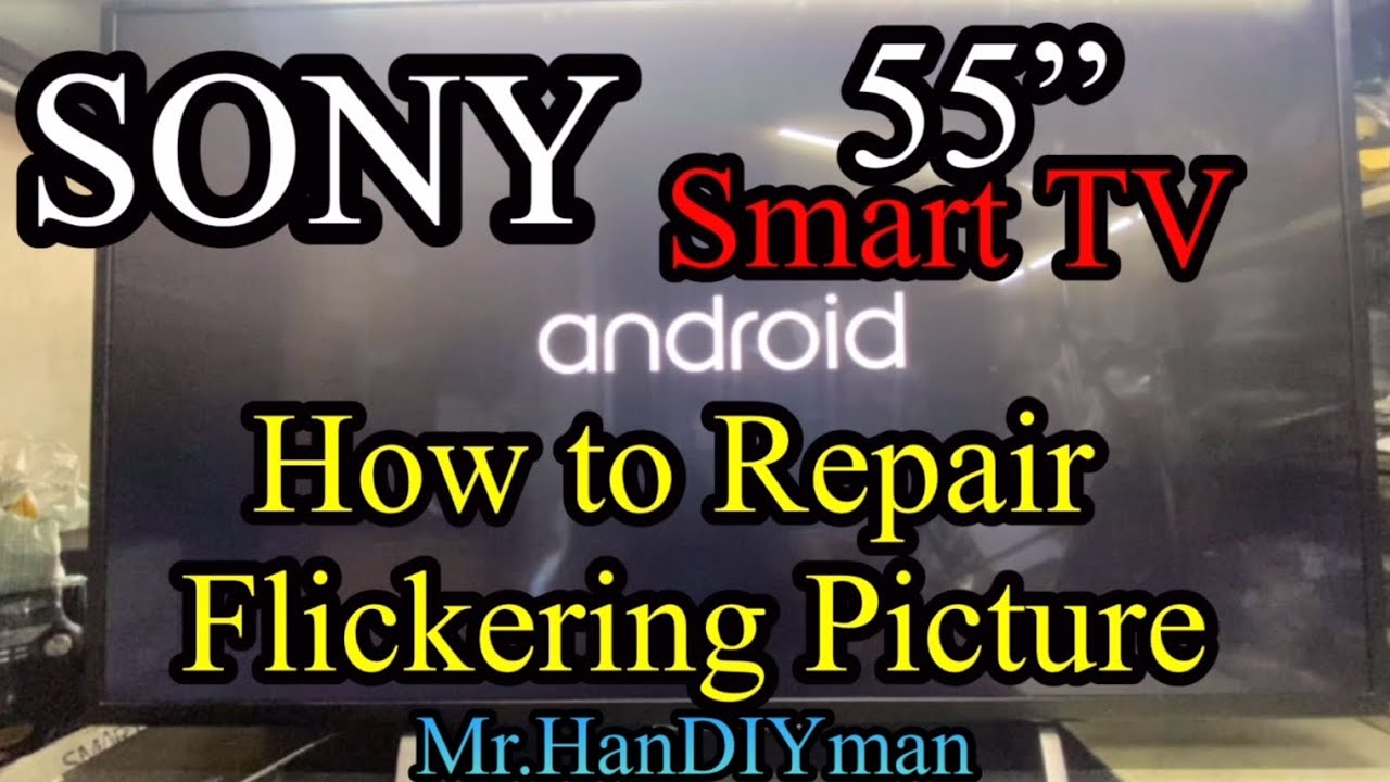 Sony Smart Tv 55”, How to Repair Flickering Pictures - YouTube