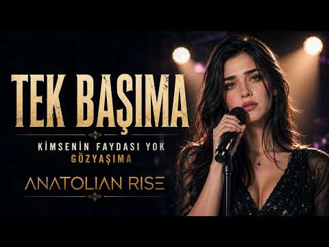 Tek Başıma – Duygusal Slow Şarkı | Türkçe Müzik 2026 | Anatolian Rise