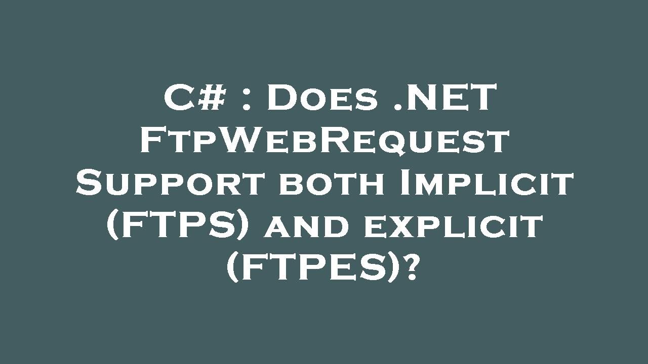 C Does Net Ftpwebrequest Support Both Implicit Ftps And Explicit Ftpes Youtube