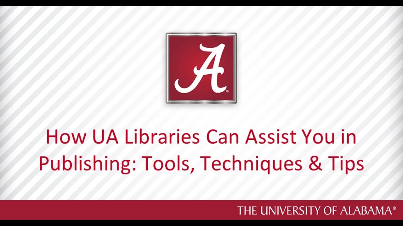 Workshop: How UA Libraries Can Assist You In Publishing: Tools ...