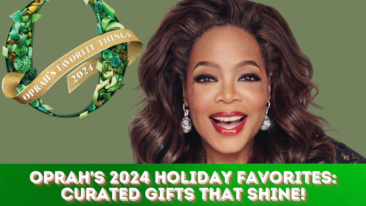 Oprah's 2024 Holiday Favorites: Curated Gifts That Shine! - YouTube