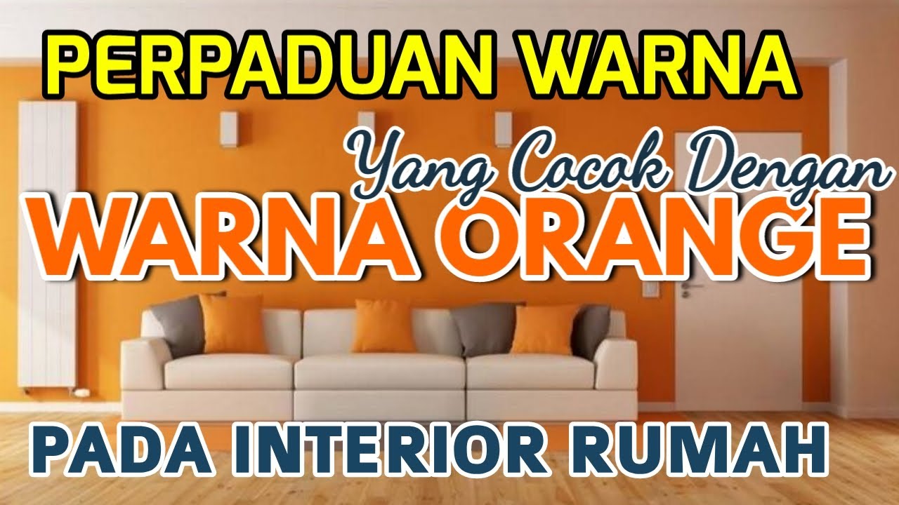 KOMBINASI WARNA INTERIOR RUMAH ORANGE - YouTube