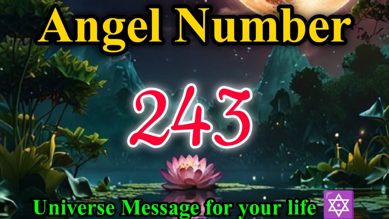 ANGEL NUMBER 243 ,ANGEL NUMBER 243 MEANING , ANGEL NUMBER 243 FOR TWIN ...