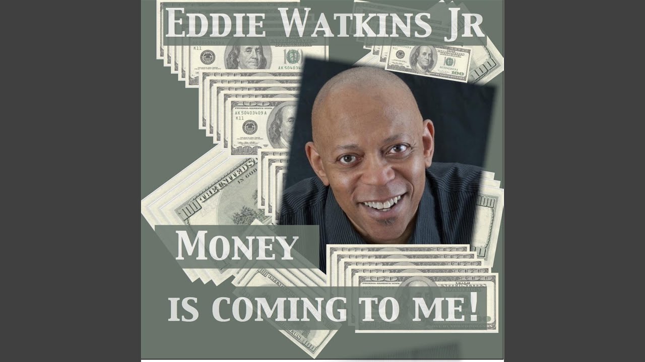 Money Is Coming to Me - Eddie Watkins Jr: Song Lyrics, Music Videos ...