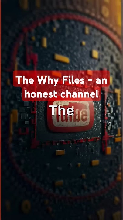 The Why Files - an honest channel - YouTube
