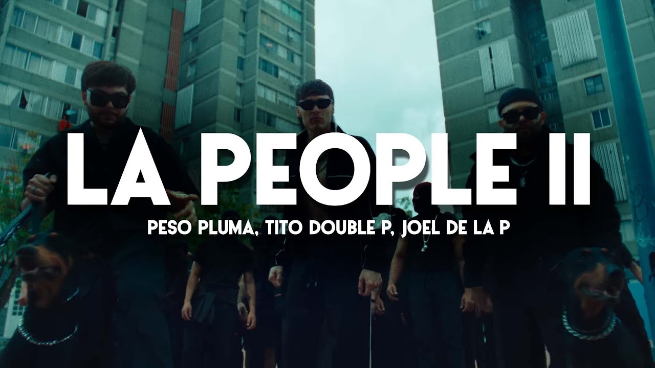LA PEOPLE II - Peso Pluma, Tito Double P, Joel De La P (LETRA/LYRIC ...