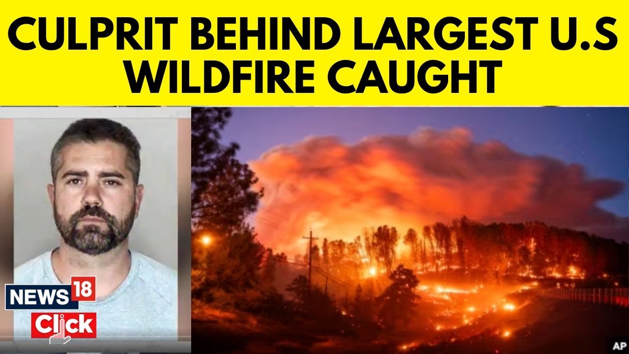 California's Largest Wildfire: Man Arrested On Suspicion Of Starting ...