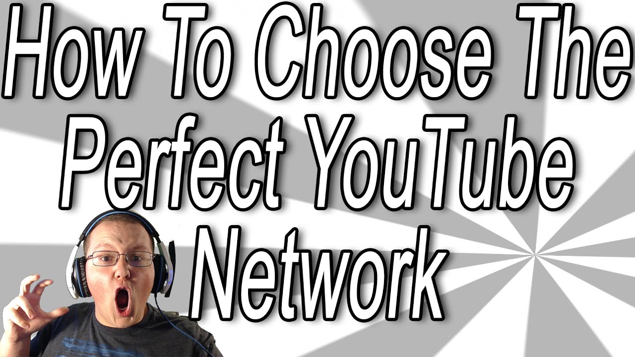 How To Choose The Perfect YouTube Network - YouTube
