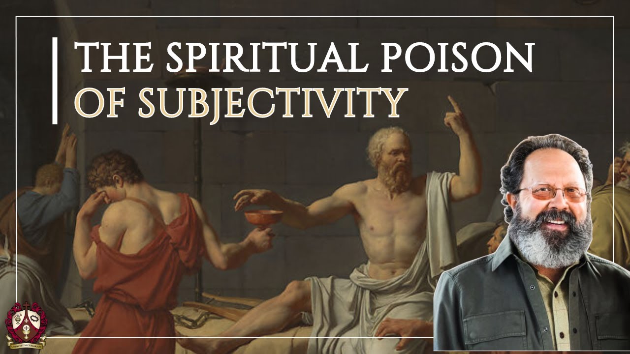 The Spiritual Poison of Subjectivity and Its Antidote - YouTube