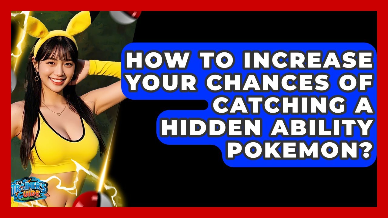 How To Increase Your Chances Of Catching A Hidden Ability Pokemon ...