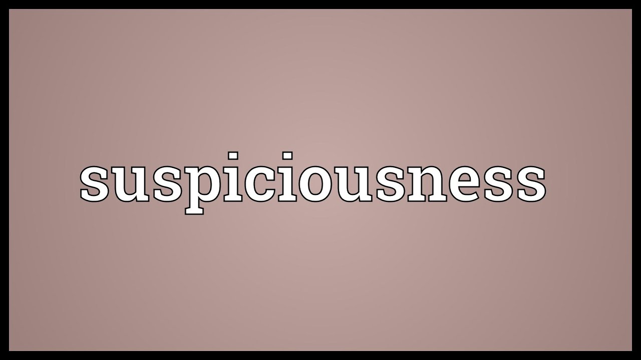 Suspiciousness Meaning - YouTube