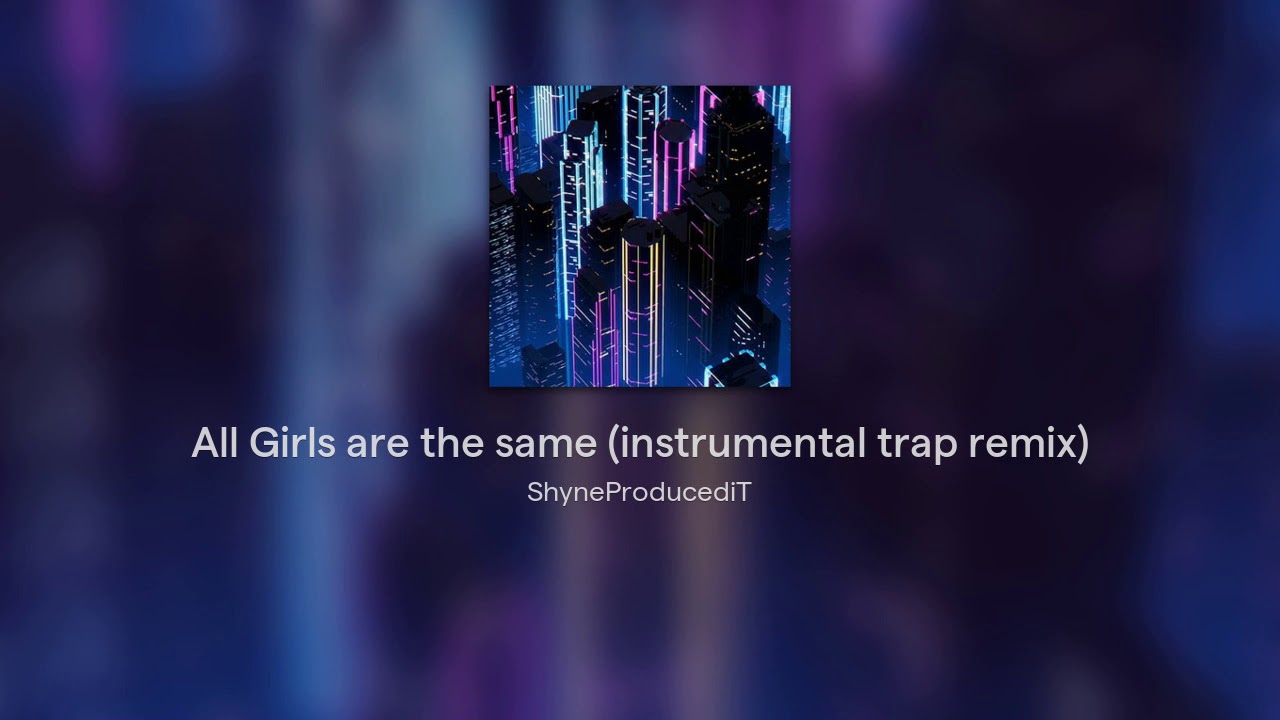 All Girls are the same (instrumental trap remix) - YouTube