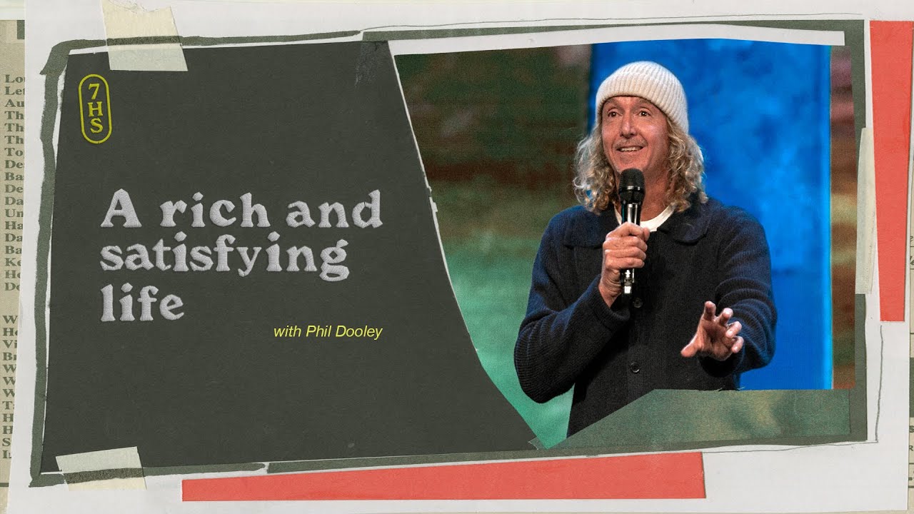A Rich And Satisfying Life - Phil Dooley | 23 July 2023 | Hillsong ...