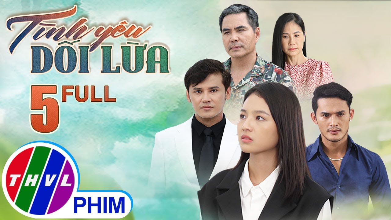 TÌNH YÊU DỐI LỪA - TẬP 5 FULL | PHIM TÌNH CẢM VIỆT NAM MỚI HAY NHẤT NĂM ...