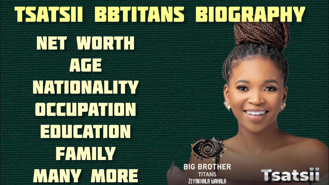 Tsatsii 🇿🇦 Bbtitans Biography; Age, Career, Net Worth, Education, Know ...