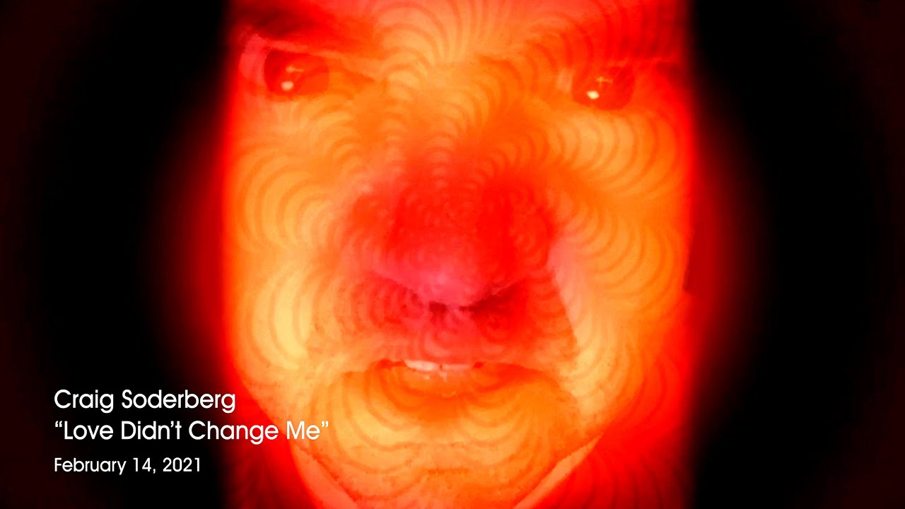 "Love Didn't Change Me" (Craig Soderberg original, remastered, from the ...