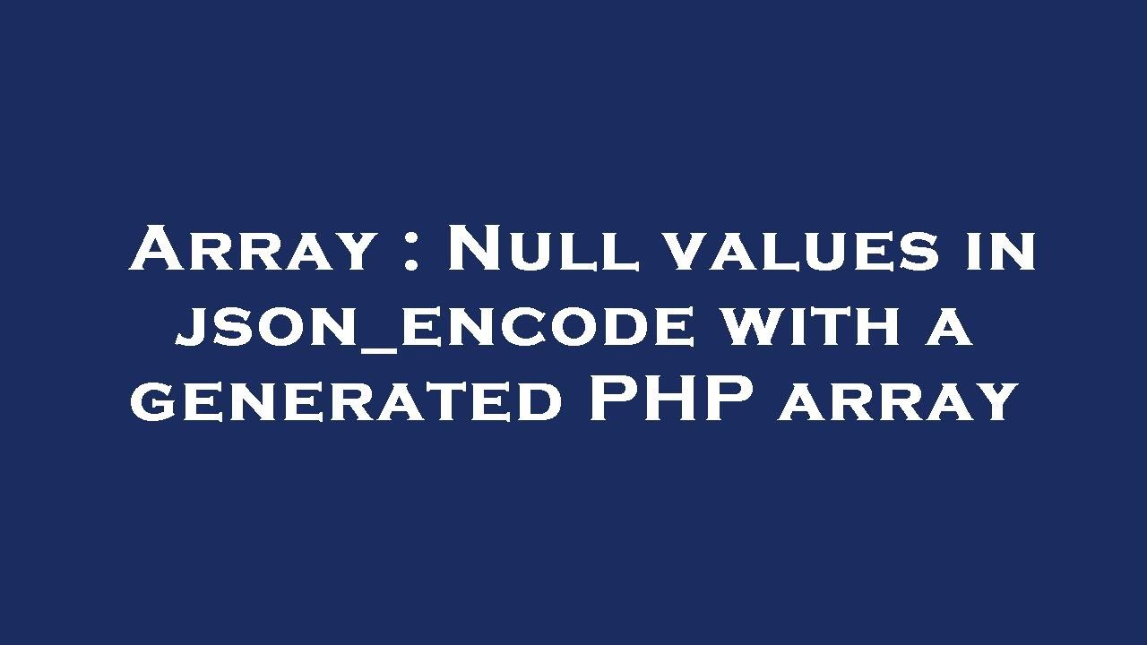 Array Null Values In Jsonencode With A Generated Php Array Youtube 1167