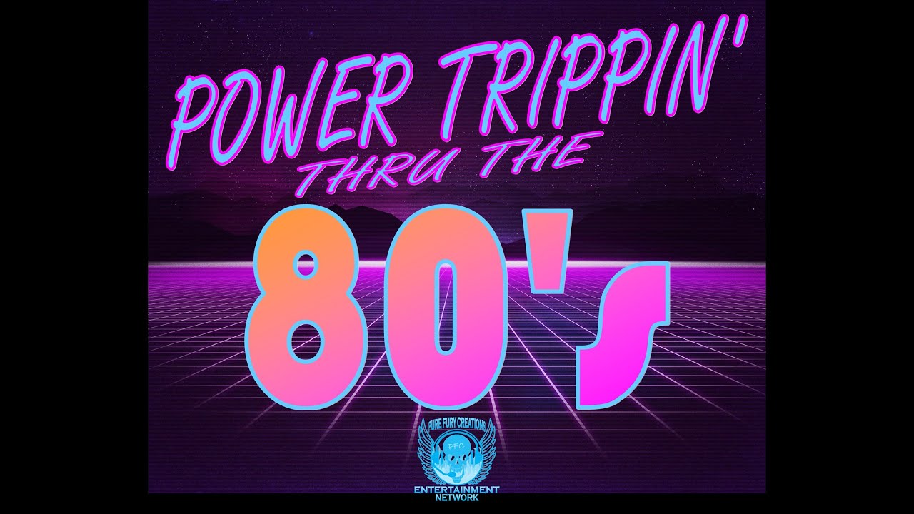 Power Trippin Thru The 80s-100: Looking Back & Moving Forward - YouTube