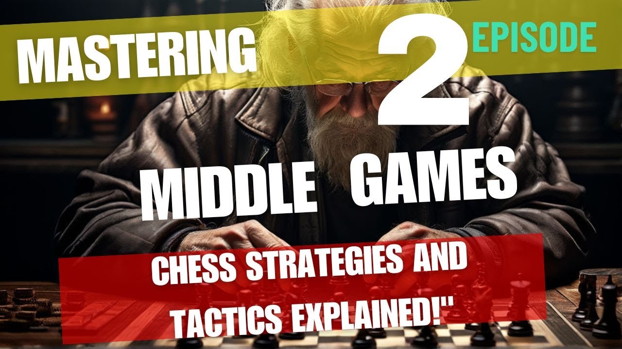 "Mastering the Middlegame: Chess Strategies and Tactics Explained ...