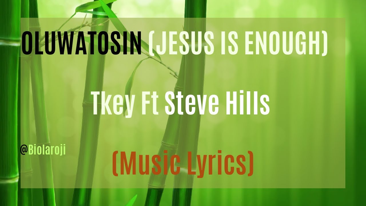 Tkey Ft Steve Hills – Oluwatosin (Jesus Is Enough) | Powerful Worship ...
