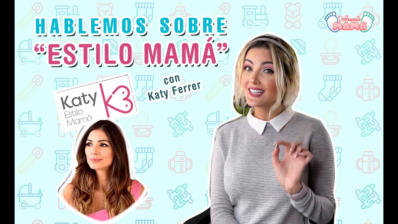 Hablemos de ESTILO MAMÁ con Katy Ferrer - DOBLEMENTE MAMÁ - YouTube