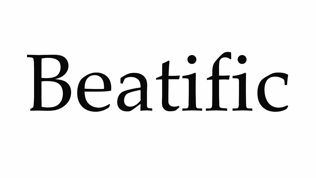 How to Pronounce Beatific - YouTube