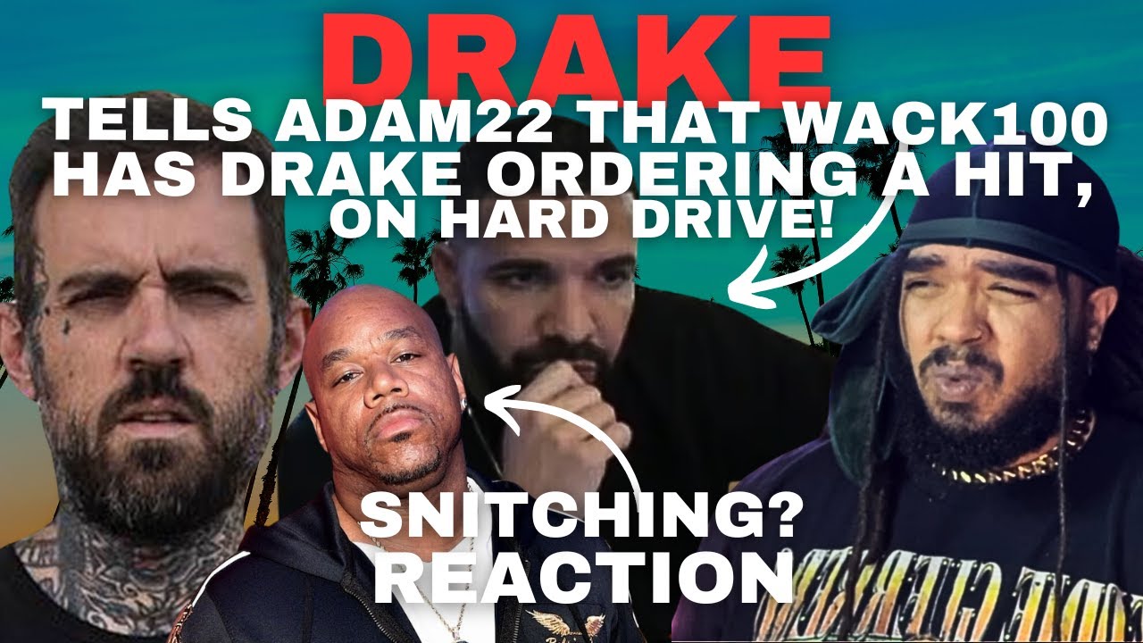 Drake TELLS Adam22 That Wack100 Has DRAKE ORDERING A HIT On His HARD ...