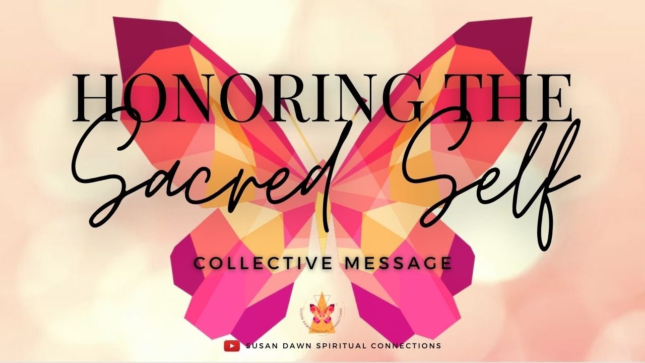 HONORING THE SACRED SELF - Collective Message - YouTube