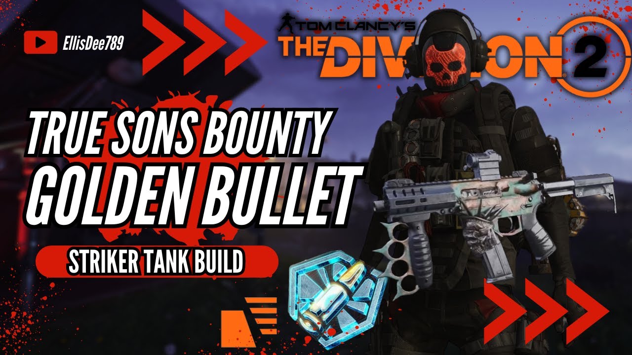 True Sons BOUNTY Golden Bullet Striker TANK Build - The Division 2 ...